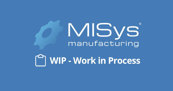 Work in Process - WIP - MISys Manufacturing MRP Software